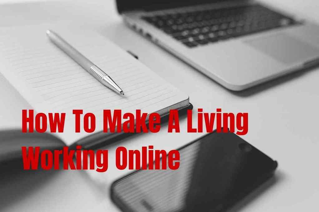 How To Make A Living Working Online (This Is How It Is Done!) (2019)
